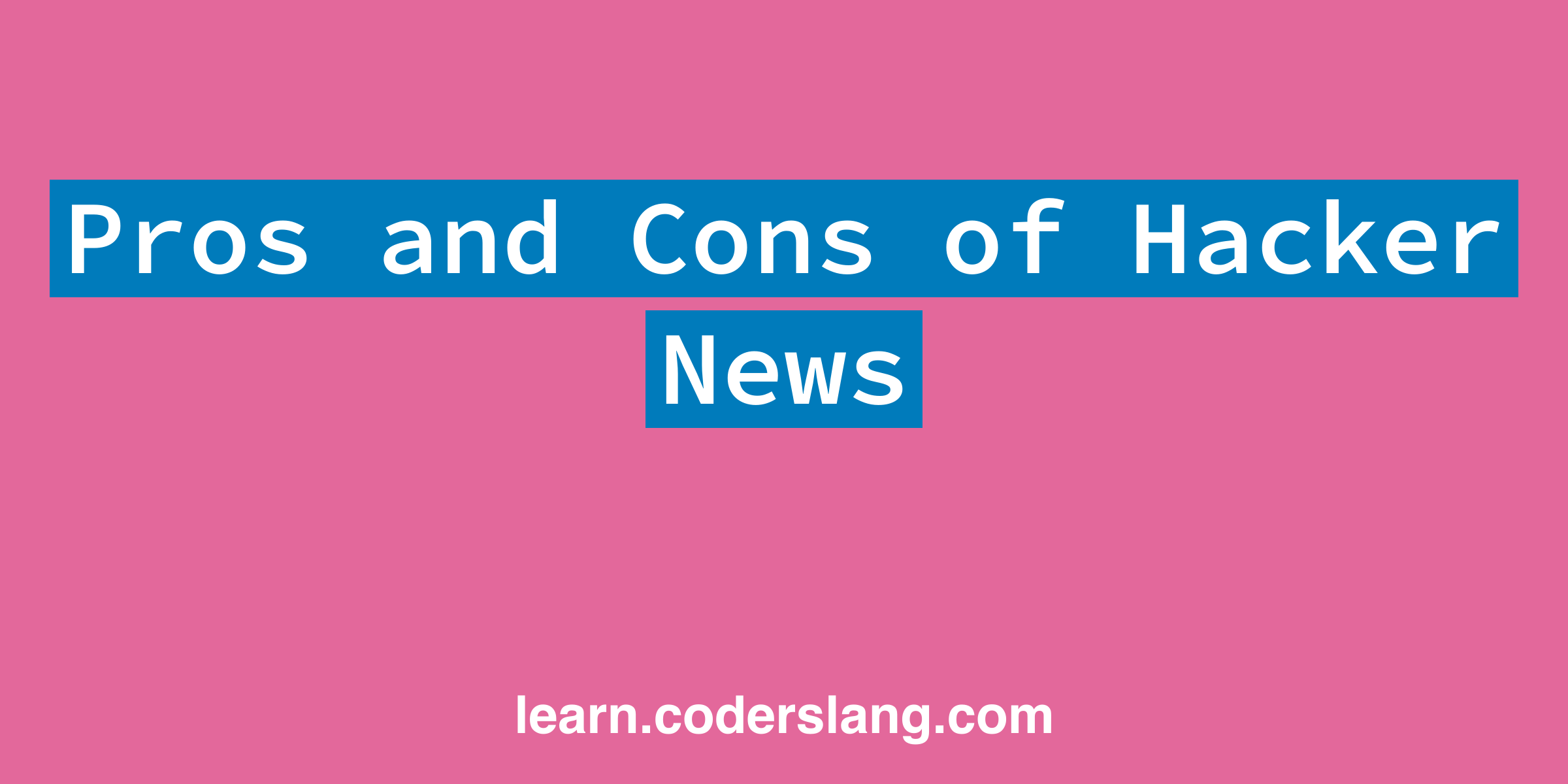 Pros and Cons of Hacker News Pros and Cons of Hacker News